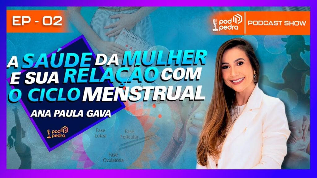 O CICLO MENSTRUAL COMO ESPELHO DA SAÚDE – ANA PAULA GAVA – PODPEDRA ...